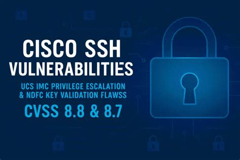 Cisco Warns Of High Severity Ssh Security Flaws In Ucs Imc And Ndfc Systems