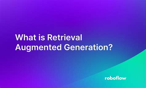 What Is Retrieval Augmented Generation