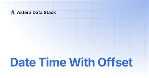 Date Time With Offset Astera Data Stack Date Time With Offset Astera Data Stack