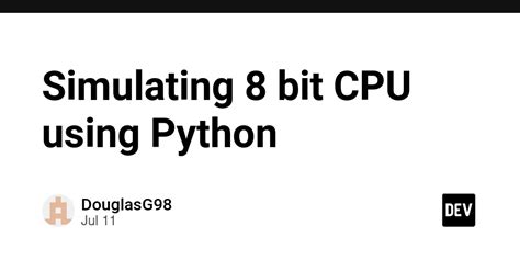 Simulating 8 Bit Cpu Using Python Dev Community