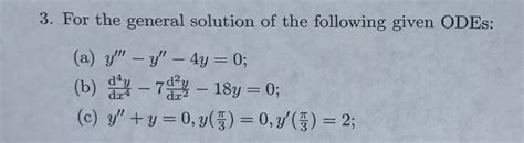 Solved For The General Solution Of The Following Given ODEs Chegg Com