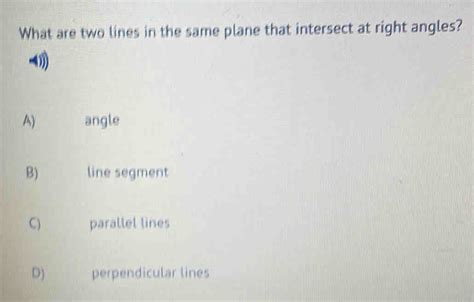what are two lines in the same plane that intersect at right angles a angle b line segme [math]