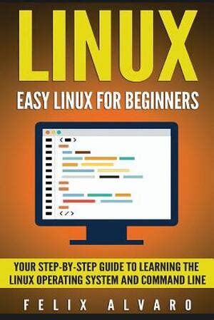 Linux Easy Linux For Beginners Your Step By Step Guide To Learning