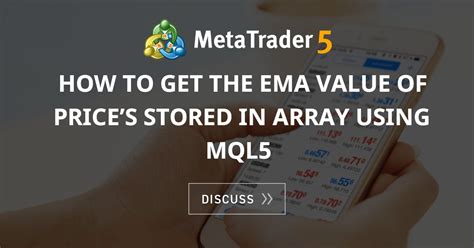 How To Get The Ema Value Of Prices Stored In Array Using Mql5 Price
