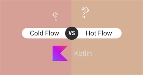 flowing with kotlin unraveling the magic of hot and cold flows by