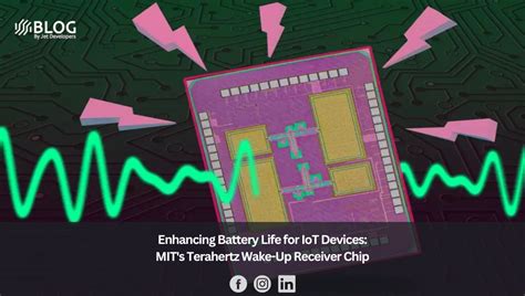 Enhancing Battery Life For Iot Devices Mits Terahertz Wake Up Receiver Chip Jet Developers Blog