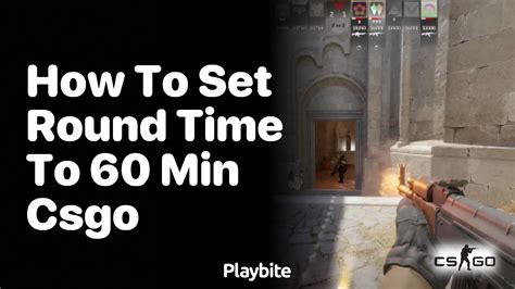 How To Set Round Time To 60 Minutes In Csgo Playbite