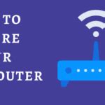 How To Secure Wi Fi Router And Network From Hackers Best Guide
