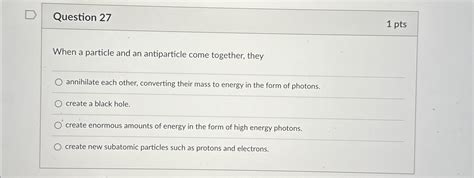 Solved Question 271ptswhen A Particle And An Antiparticle