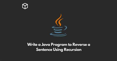 Write A Java Program To Reverse A Sentence Using Recursion Programming Cube