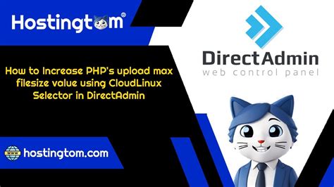 How To Increase Phps Upload Max Filesize Value Using Cloudlinux Selector In Directadmin