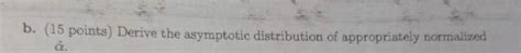 Solved B 15 Points Derive The Asymptotic Distribution Of