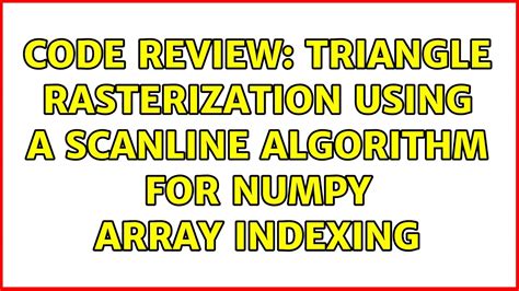 Code Review Triangle Rasterization Using A Scanline Algorithm For