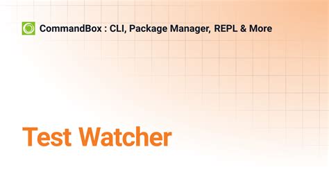 test watcher commandbox cli package manager repl and more