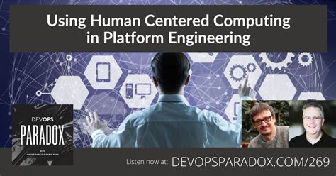 Dop 269 Using Human Centered Computing In Platform Engineering Devops Paradox