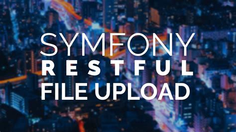 07 symfony 4 rest file upload youtube