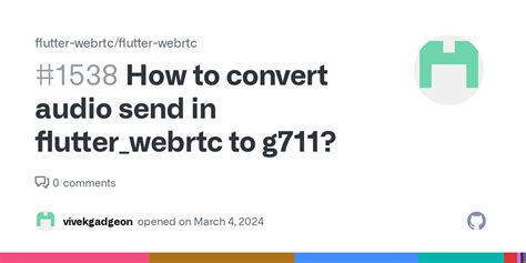 How To Convert Audio Send In Flutterwebrtc To G711 · Issue 1538 · Flutter Webrtcflutter