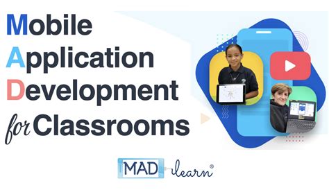 Why Mobile App Development Is Relevant For YOUR Classroom MAD Learn Blog