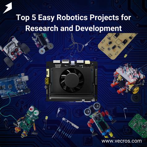 Top 5 Easy Robotic Projects For Research And Development Vecros Store