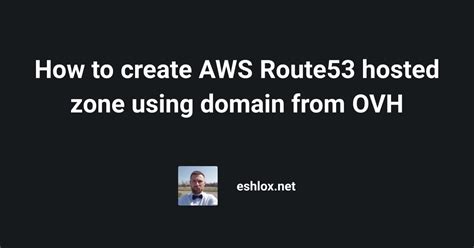 How To Create Aws Route53 Hosted Zone Using Domain From Ovh Eshlox