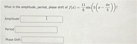 Solved What Is The Amplitude Period Phase Shift Of