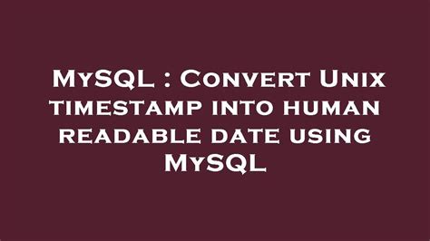 Mysql Convert Unix Timestamp Into Human Readable Date Using Mysql