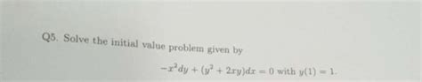 Solved Q5 ﻿solve The Initial Value Problem Given