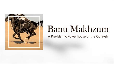 The Banu Makhzum A Pre Islamic Powerhouse Of The Quraysh Biographies