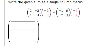 Solved Write The Given Sum As A Single Column Matrix Chegg