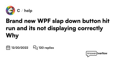 Brand New Wpf Slap Down Button Hit Run And Its Not Displaying