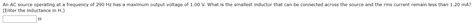 Solved An Ac Source Operating At A Frequency Of Hz Has A Chegg Com