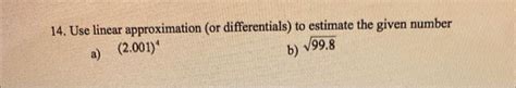 Solved 14 Use Linear Approximation Or Differentials To