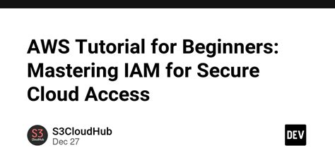 Aws Tutorial For Beginners Mastering Iam For Secure Cloud Access Dev