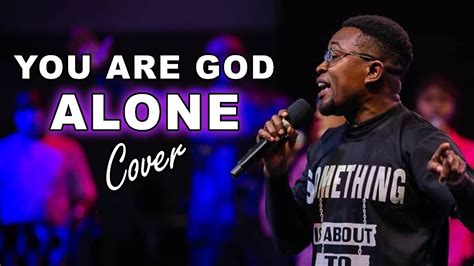 You Are God Alone William Mcdowell Cover Youtube