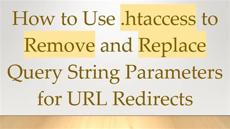 How To Use Htaccess To Remove And Replace Query String Parameters For