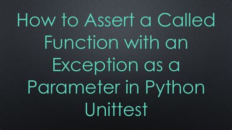 How To Assert A Called Function With An Exception As A Parameter In Python Unittest Youtube