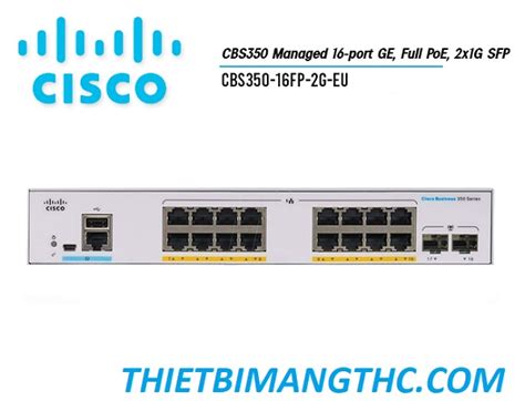 Cbs350 16fp 2g Eu Switch Chia Mạng Cisco 16 Cổng Ge Poe 240w 2x1g Sfp Cao Cấp