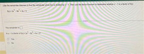 Solved Jse The Remainder Theorem To Find The Remainder When