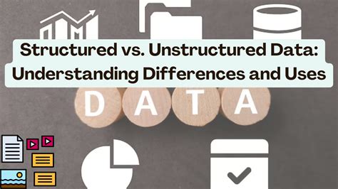 Structured Vs Unstructured Data Understanding Differences And Uses