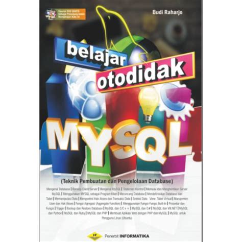 Jual Belajar Otodidak Mysql Teknik Pembuatan Dan Pengelolaan Database