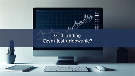 Grid Trading Czym Jest Gridowanie Forexpl
