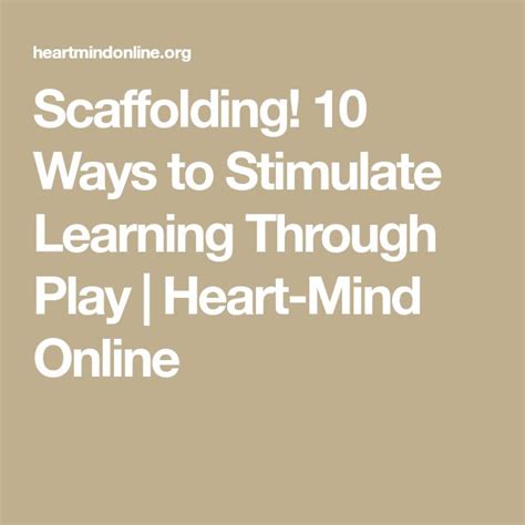 Scaffolding Ways To Stimulate Learning Through Play Heart Mind Online Learning Through