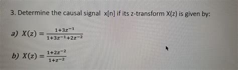 Solved 3 Determine The Causal Signal X N If Its