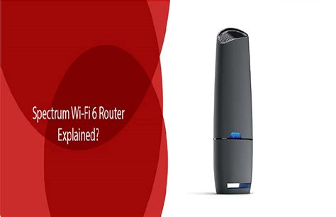 Spectrum Wi Fi 6 Router Explained