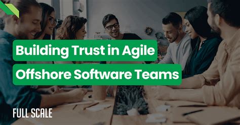 Building Trust In Agile Offshore Software Teams Beyond The Daily Standup