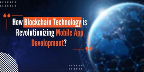 How Blockchain Technology Is Revolutionizing Mobile App Development