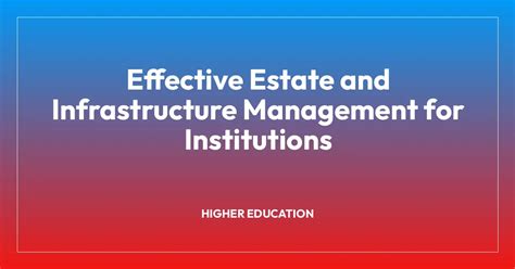Effective Estate And Infrastructure Management For Institutions