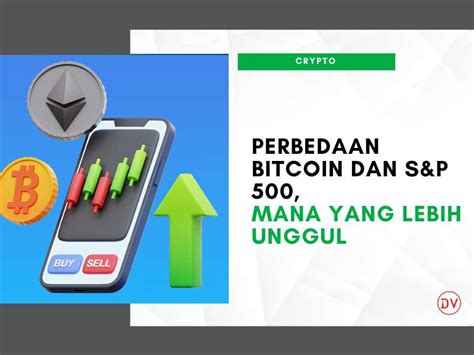Perbedaan Bitcoin Dan Sandp 500 Mana Yang Lebih Unggul Untuk Investasi