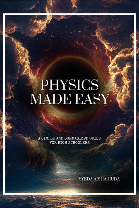 Physics Made Easy A Simple And Summarized Guide For Grade 9 And Above Syeda Aisha Huda