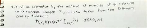 1 Find An Estimator By The Method Of Moments Of θ